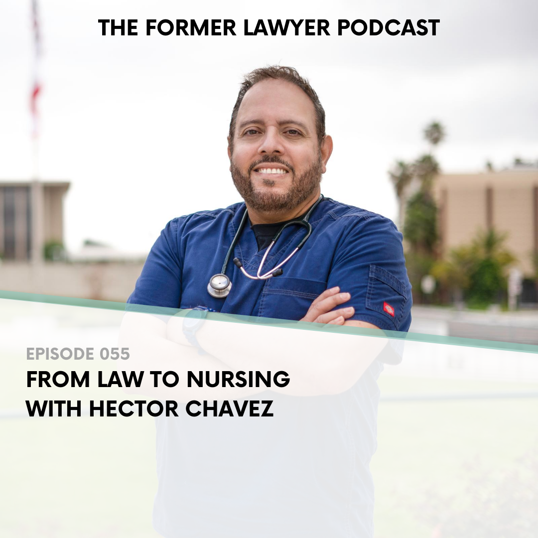 From Law To Nursing With Hector Chavez (TFLP 055) | Former Lawyer