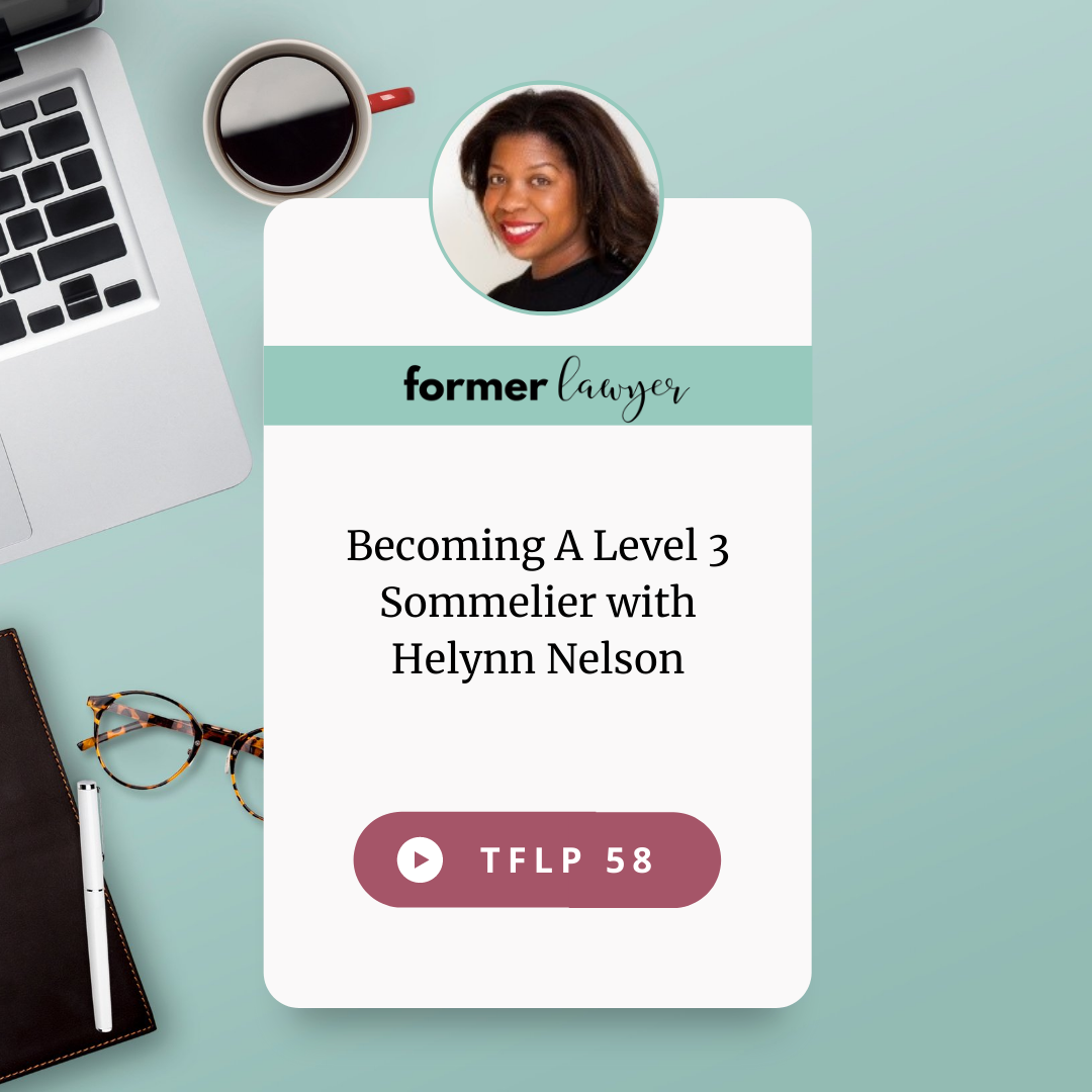 Becoming A Level 3 Sommelier With Helynn Nelson (TFLP 058) | Former Lawyer